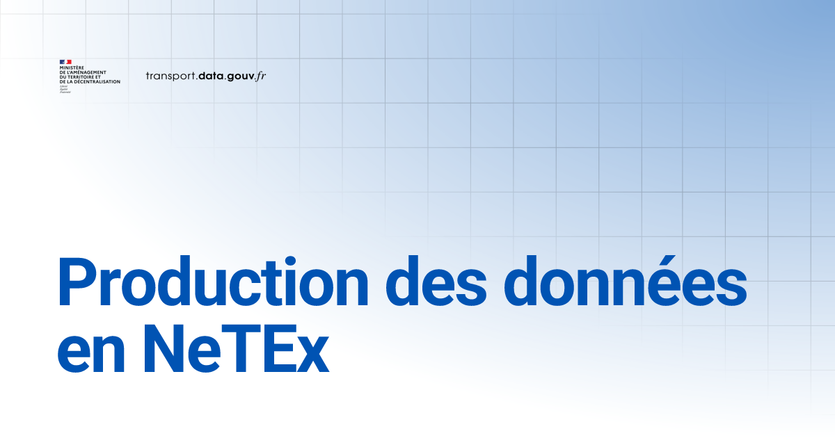 Production des données en NeTEx | doc.transport.data.gouv.fr